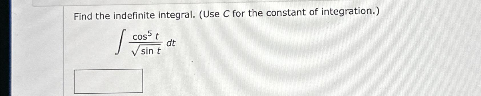 Solved Find the indefinite integral. (Use C ﻿for the | Chegg.com
