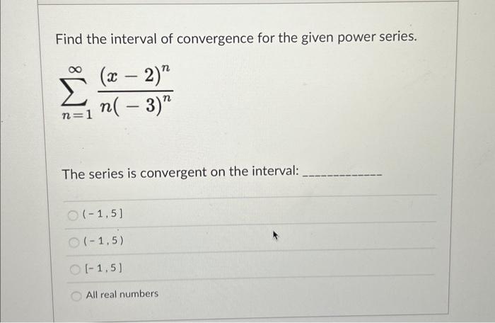 Solved Find the interval of convergence for the given power | Chegg.com
