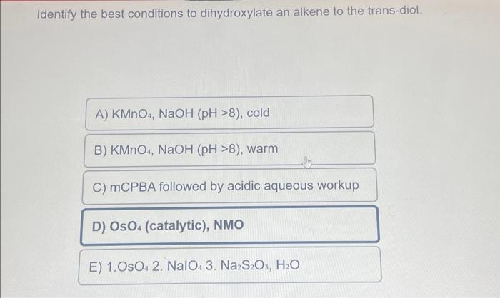 Solved Identify the best conditions to dihydroxylate an | Chegg.com