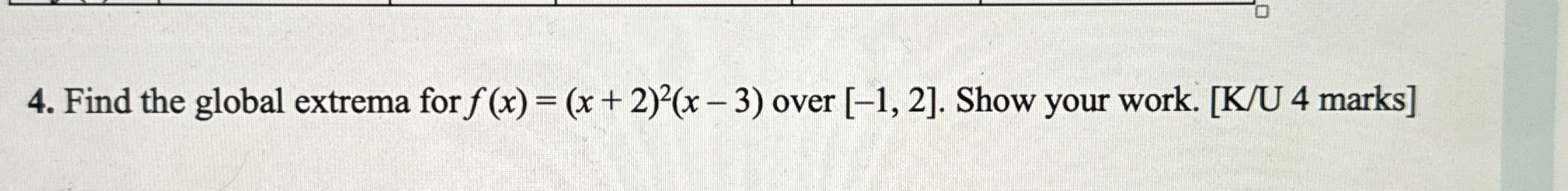 Solved Find the global extrema for f(x)=(x+2)2(x-3) ﻿over | Chegg.com