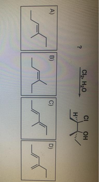Solved Cl2, H2O CI OH ? H7 A) B) C) D)