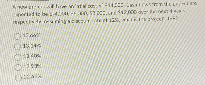 Solved A new project will have an intial cost of $14,000. | Chegg.com