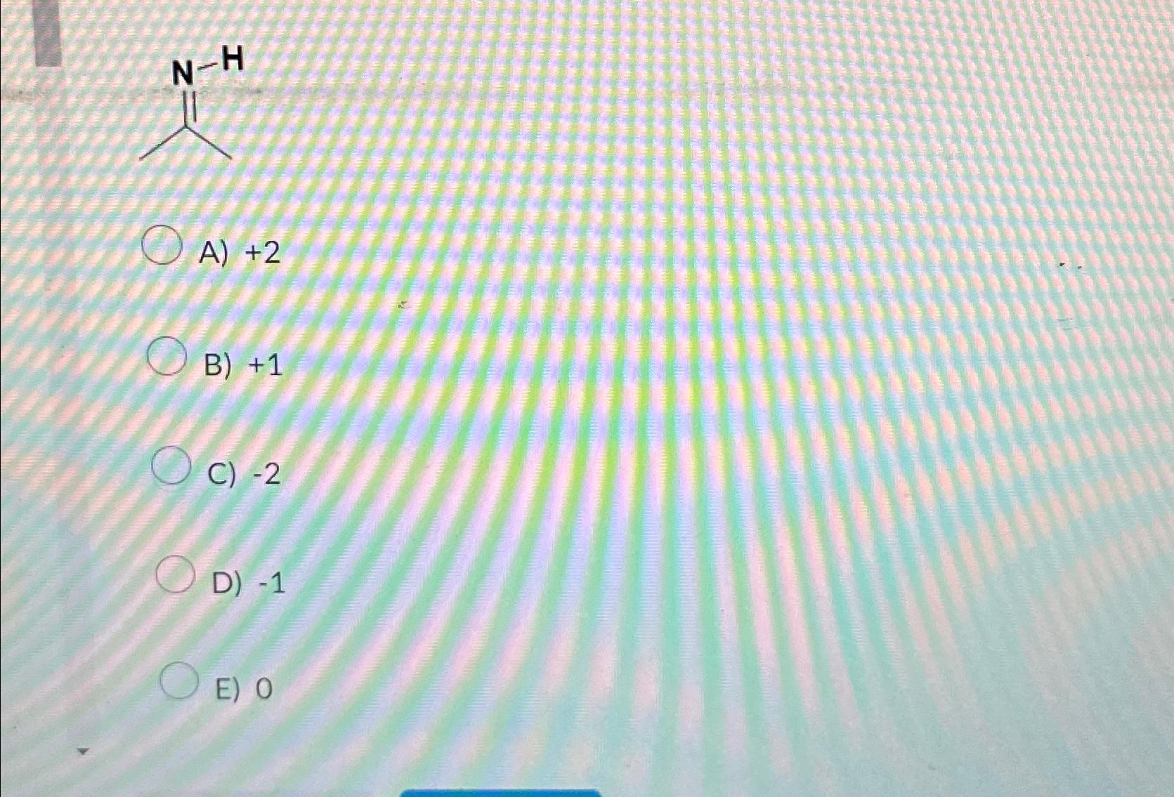 A) +2B) +1C) -2D) -1E) 0 | Chegg.com
