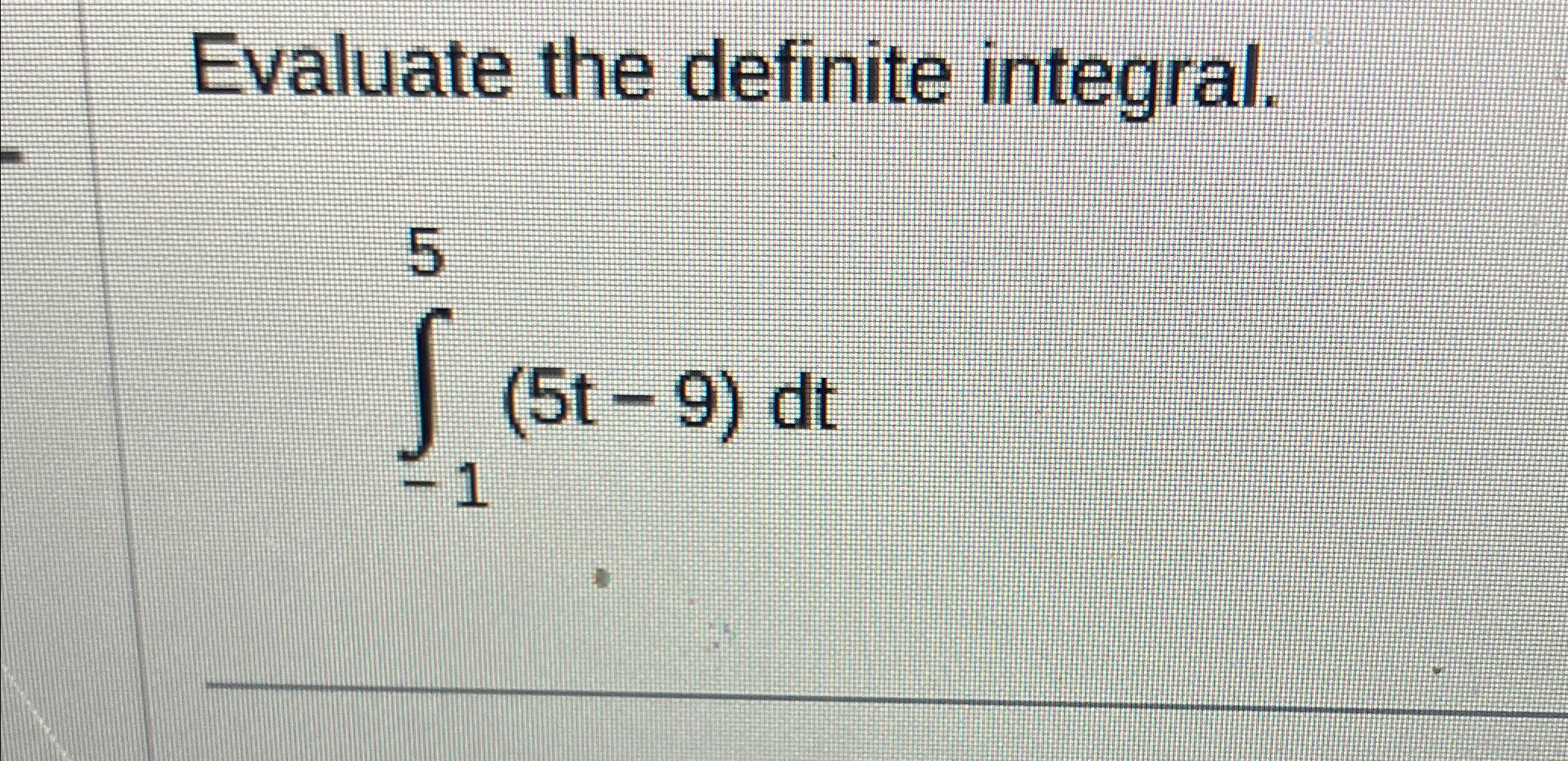Solved Evaluate the definite integral.∫-15(5t-9)dt | Chegg.com