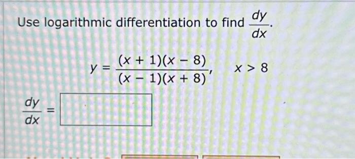Solved Use logarithmic differentiation to find dy dx y = (x | Chegg.com