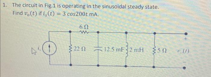Solved The circuit in Fig. 1 is operating in the sinusoidal | Chegg.com