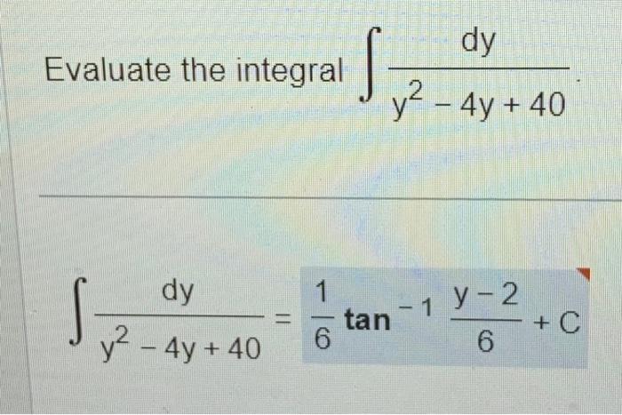 Solved Evaluate the integral dy y² - 4y + 40 S 1 dy 2 y² - | Chegg.com