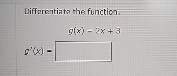 Solved Differentiate the function.g(x)=2x+3g'(x)= | Chegg.com