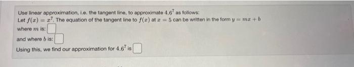 Solved Use- linear approximation, i.e, the tangent line, to | Chegg.com