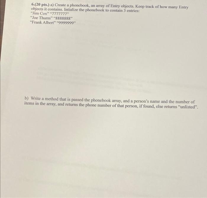 Solved 6.(20 pts.) a) Create a phonebook, an array of Entry | Chegg.com