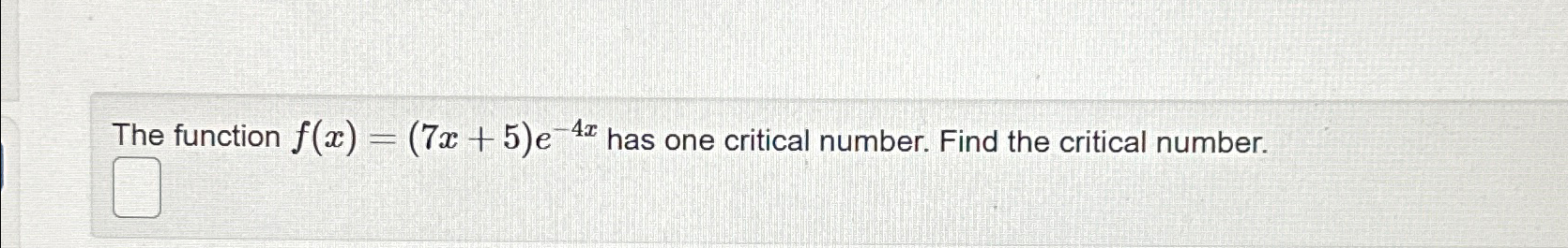Solved The function f(x)=(7x+5)e-4x ﻿has one critical | Chegg.com