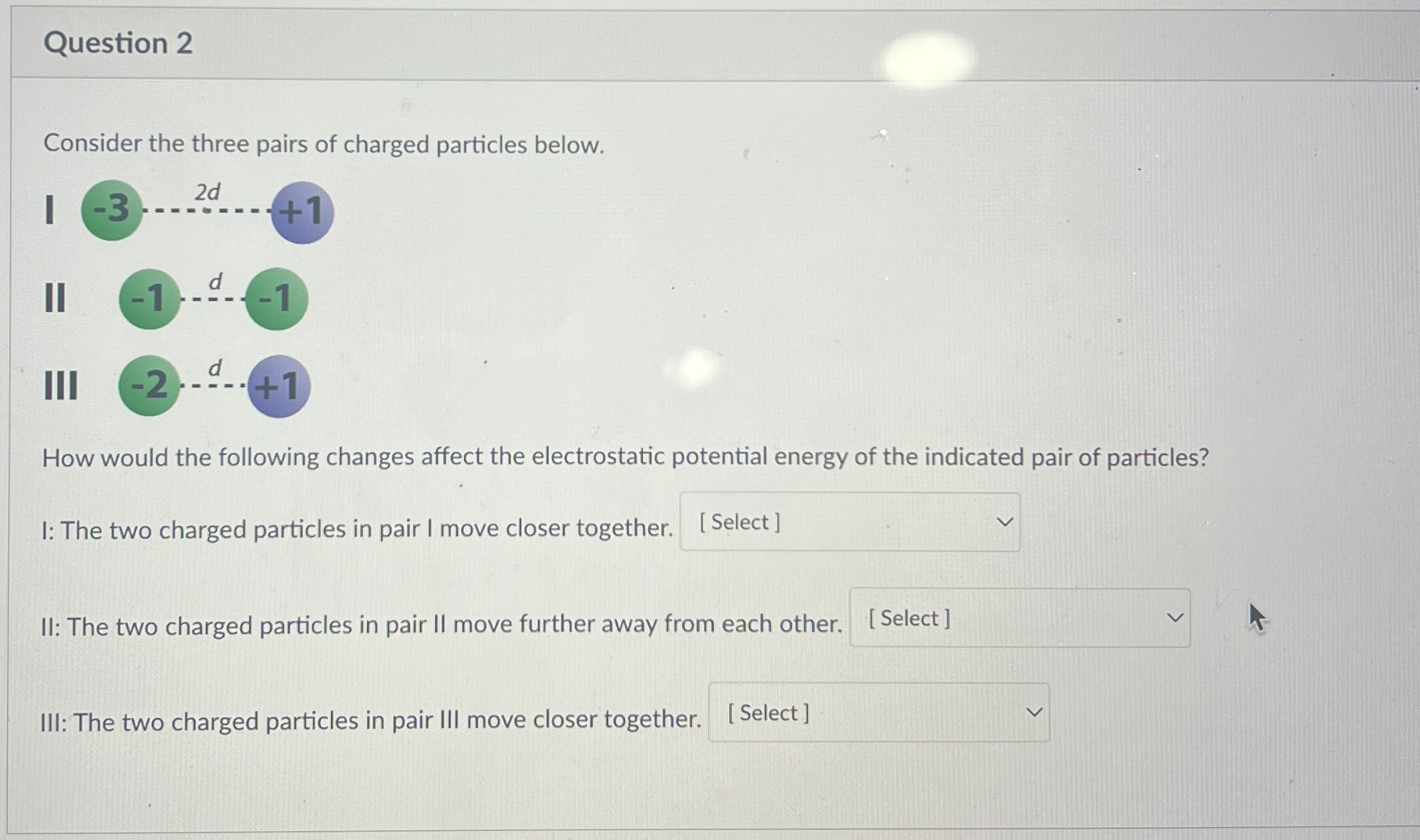 Solved Question 2Consider the three pairs of charged | Chegg.com