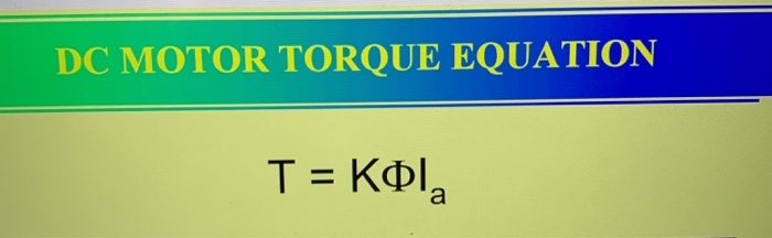 Solved DC MOTOR TORQUE EQUATION T = Kol | Chegg.com