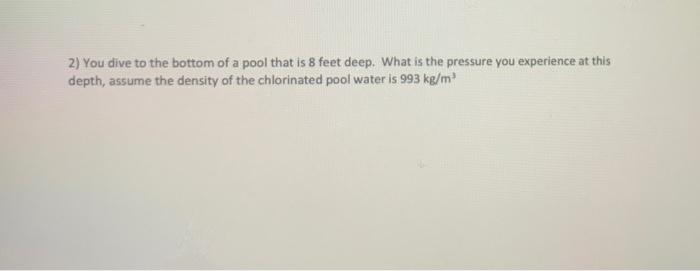 Solved 2) You dive to the bottom of a pool that is 8 feet | Chegg.com