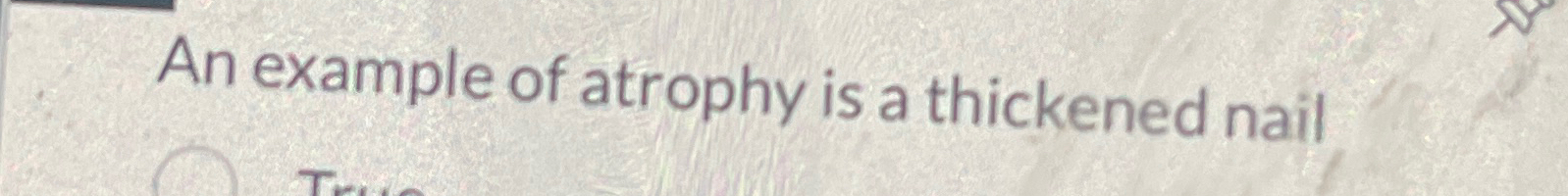 Solved An example of atrophy is a thickened nail | Chegg.com