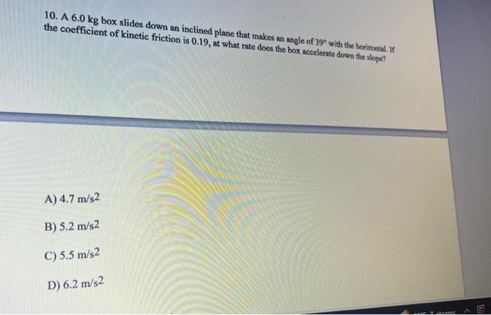 Solved 10. A 6.0 kg box slides down an inclined plane that | Chegg.com