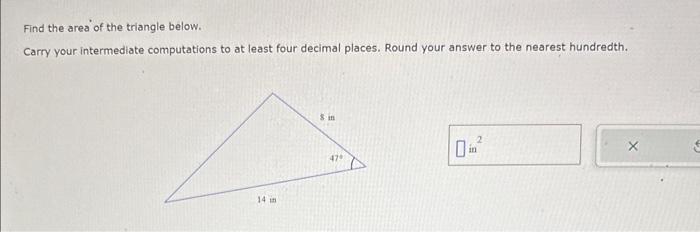 Solved Find the area of the triangle below. Carry your | Chegg.com