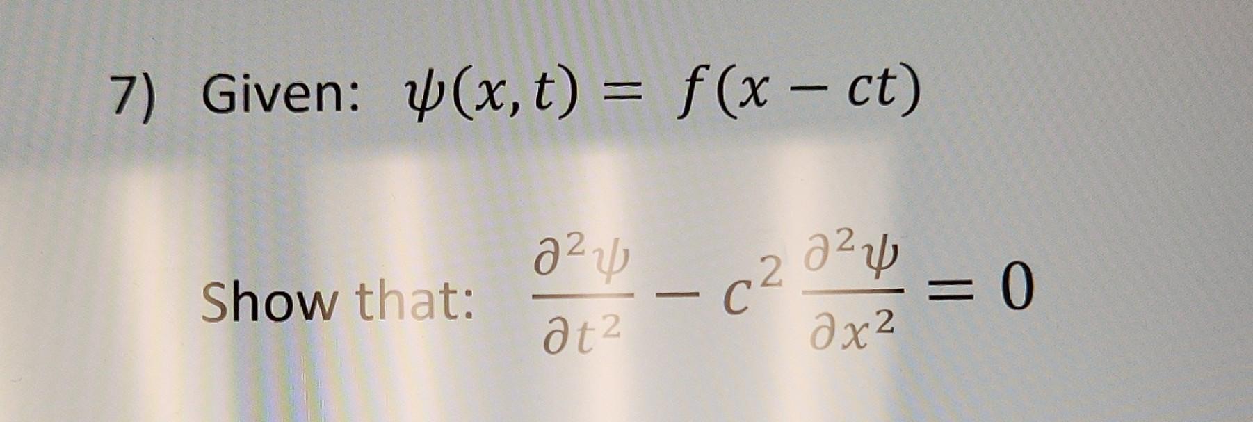 Solved Given: ψ(x,t)=f(x-ct)Show that: | Chegg.com