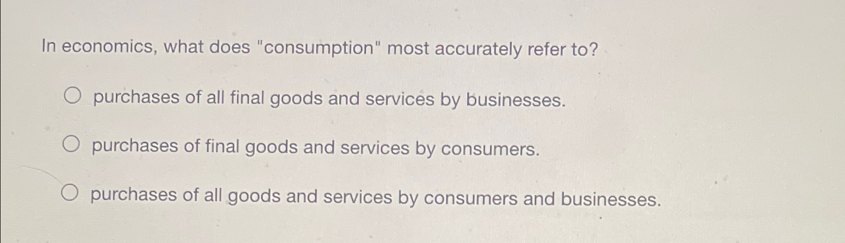 Solved In economics, what does "consumption" most accurately | Chegg.com