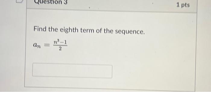 Solved Find the eighth term of the sequence. an=2n3−1 | Chegg.com