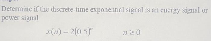 Solved Determine if the discrete-time exponential signal is | Chegg.com