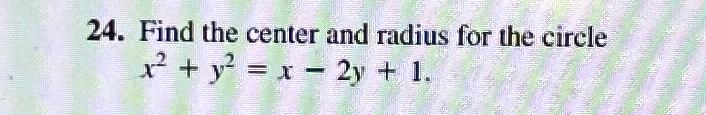 Solved Find the center and radius for the circlex2+y2=x-2y+1 | Chegg.com