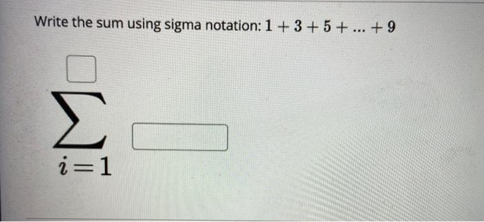 Solved Write the sum using sigma notation: 1 + 3 + 5 + ... + | Chegg.com
