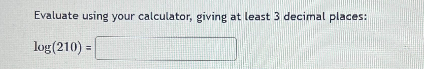 Solved Evaluate using your calculator, giving at least 3 | Chegg.com