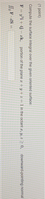 Solved (1 point) Compute the surface integral over the given | Chegg.com
