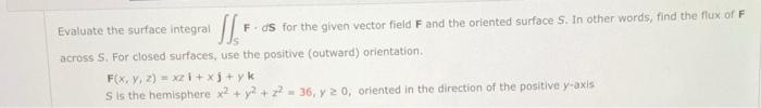 Solved Evaluate the surface integral F.ds for the given | Chegg.com