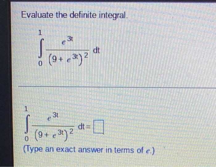 Solved Evaluate the definite integral. 1 3t dt (9+ e 3)? 0 1 | Chegg.com