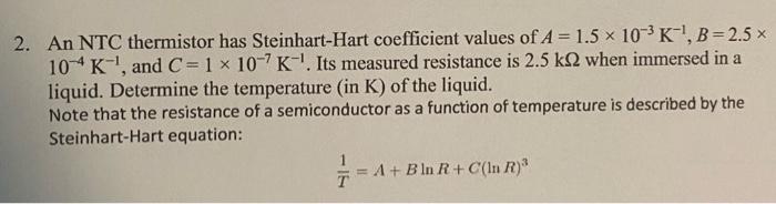 Solved 2. An NTC thermistor has Steinhart-Hart coefficient | Chegg.com
