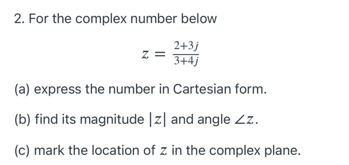 Solved 2. For the complex number below z=3+4j2+3j (a) | Chegg.com