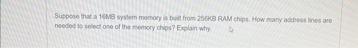 Solved Suppose that a 16MB system memory is built from 256 | Chegg.com