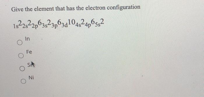 Solved Give the element that has the electron configuration | Chegg.com
