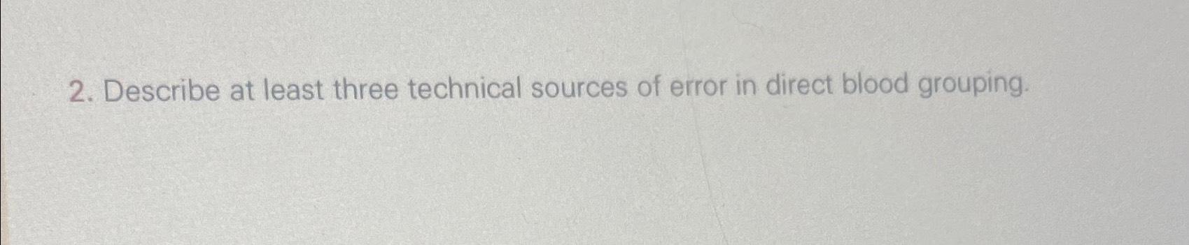 Solved Describe at least three technical sources of error in | Chegg.com