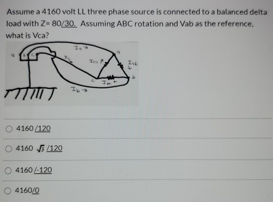 Solved Assume a 4160 volt LL three phase source is connected | Chegg.com