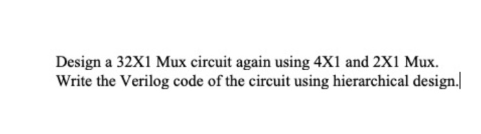 Design a 32X1 Mux circuit again using 4X1 and 2X1 Mux | Chegg.com