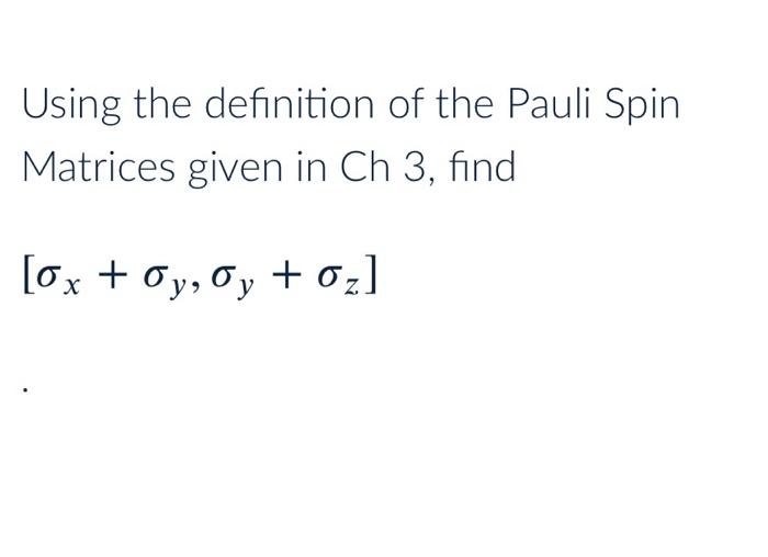 Solved Using the definition of the Pauli Spin Matrices given | Chegg.com