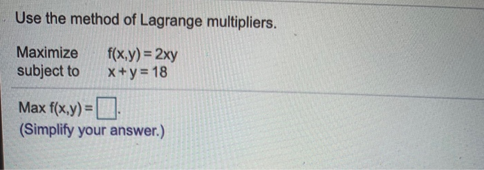 Solved Use the method of Lagrange multipliers. Maximize | Chegg.com