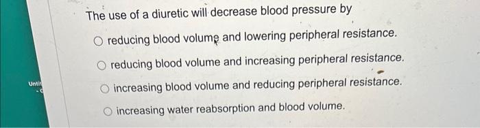 Solved The use of a diuretic will decrease blood pressure by | Chegg.com