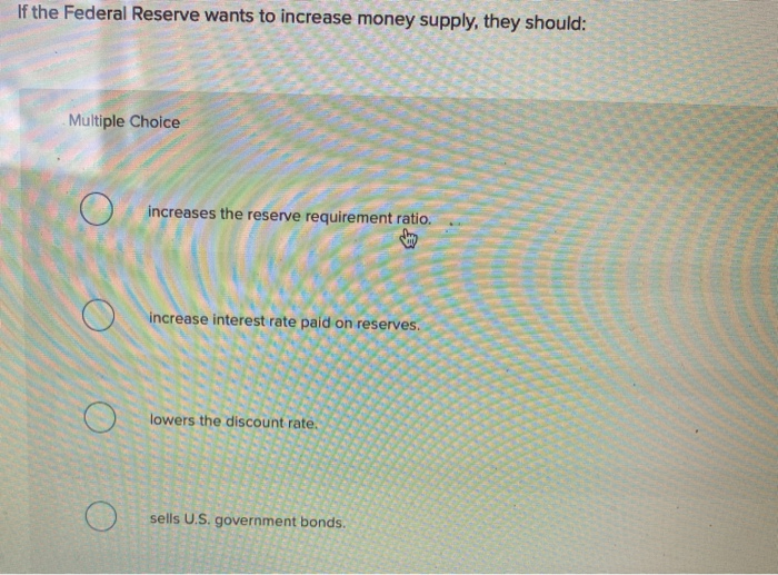 Solved If the Federal Reserve wants to increase money | Chegg.com