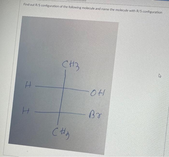 [Solved]: Find out R/S configuration of the following molec