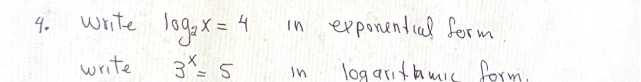 Solved Write log2x=4 in exponential form write 3x=5 in | Chegg.com Solved Write log2x=4 in exponential form write 3x=5 in | Chegg.com