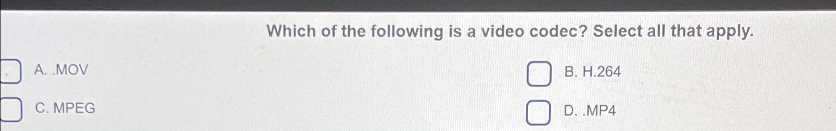 Solved Which of the following is a video codec? Select all | Chegg.com