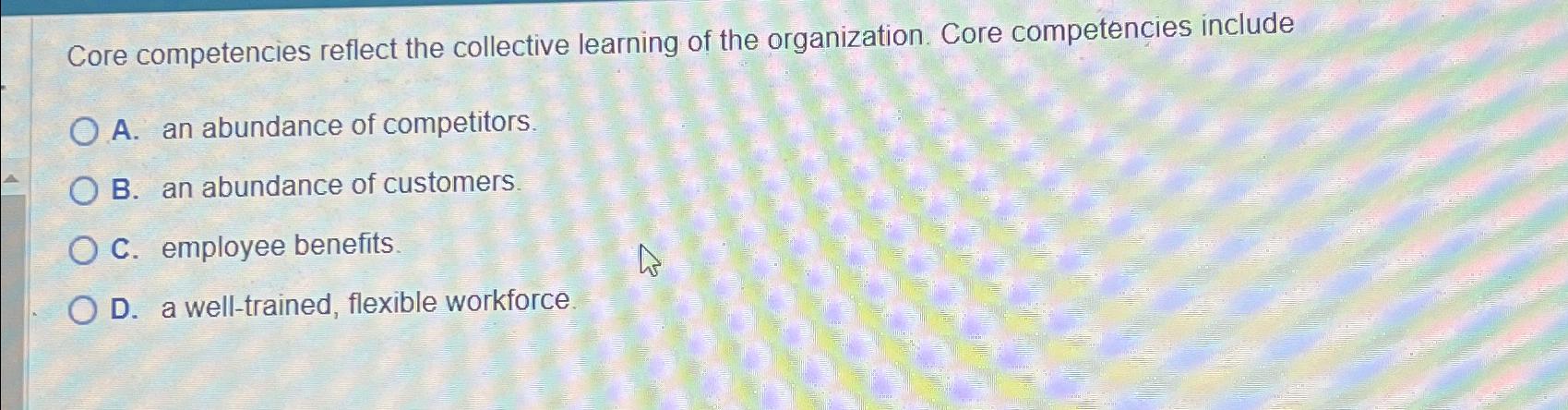 Solved Core competencies reflect the collective learning of | Chegg.com