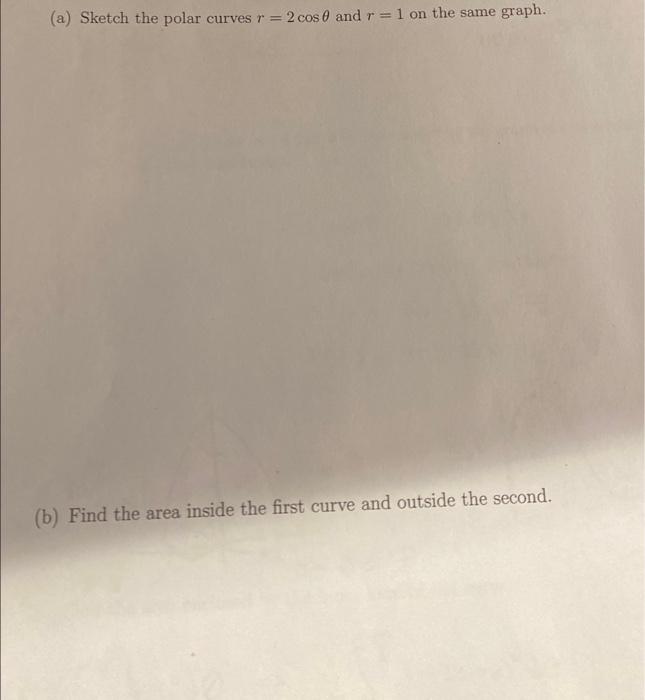Solved (a) Sketch the polar curves r = 2 cos 0 and r = 1 on | Chegg.com