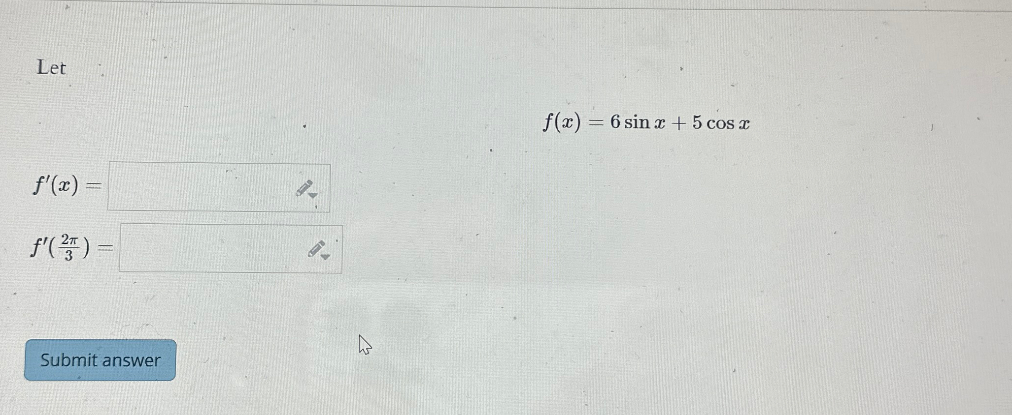 Solved Letf(x)=6sinx+5cosxf'(x)=f'(2π3)= | Chegg.com