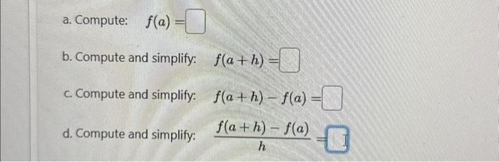 a. Compute: f(a)= b. Compute and simplify: f(a+h)= c. | Chegg.com