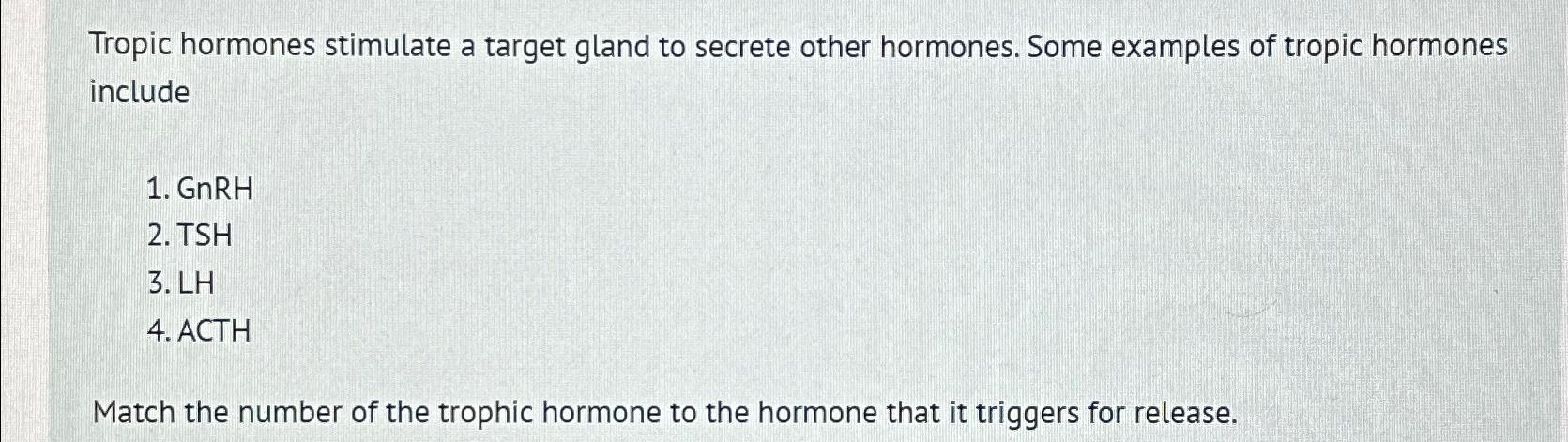 Solved Tropic hormones stimulate a target gland to secrete | Chegg.com